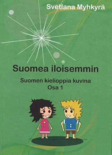 Suomea iloisemmin. Suomen kielioppia kuvina. Osa 1 [Paperback] MyhkyrÃ ...